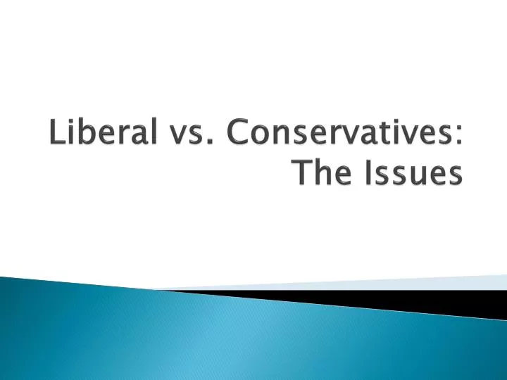 PPT - Liberal vs. Conservatives: The Issues PowerPoint Presentation ...