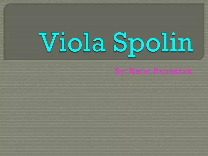 PPT - Viola Spolin PowerPoint Presentation, free download - ID:2617701
