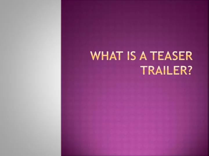 PPT - What is a Teaser Trailer? PowerPoint Presentation, free download ...