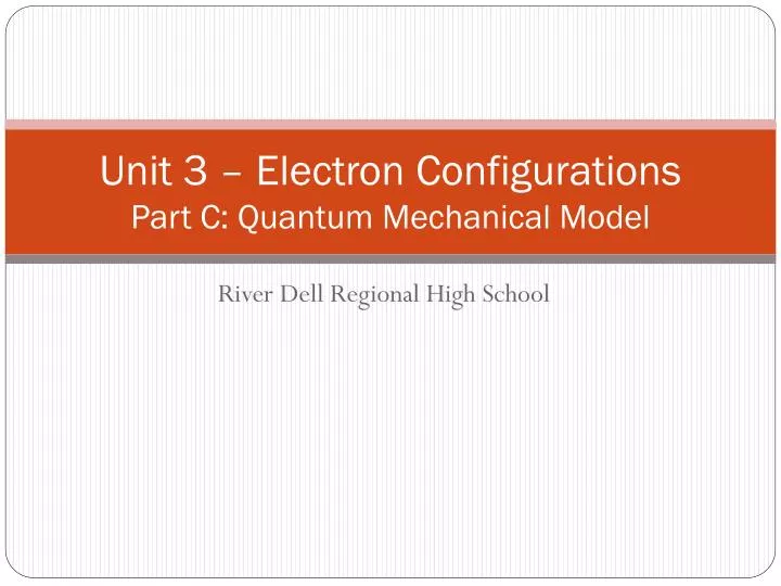 PPT - Unit 3 – Electron Configurations Part C: Quantum Mechanical Model ...