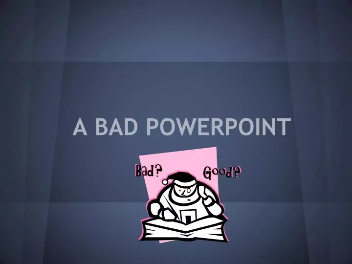 PPT - A BAD POWERPOINT PowerPoint Presentation, free download - ID:2619017