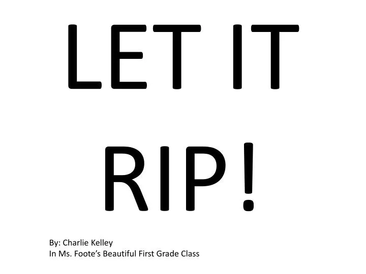 PPT - LET IT RIP! PowerPoint Presentation, free download - ID:2619042