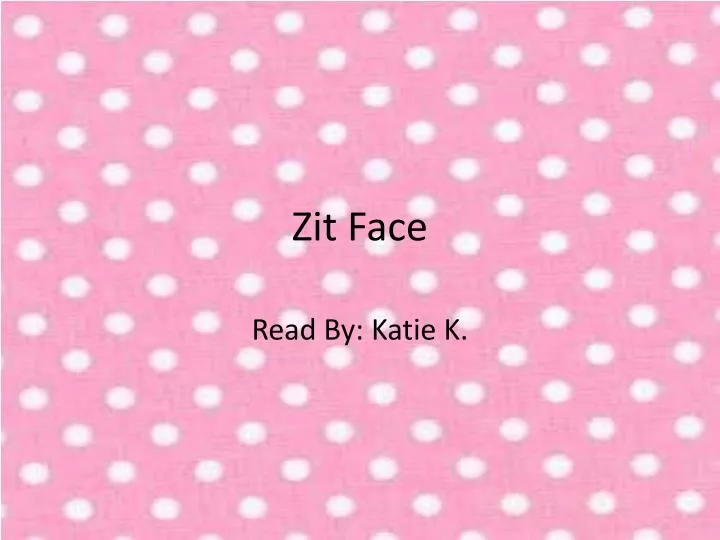 PPT - Zit Face PowerPoint Presentation, free download - ID:2619213