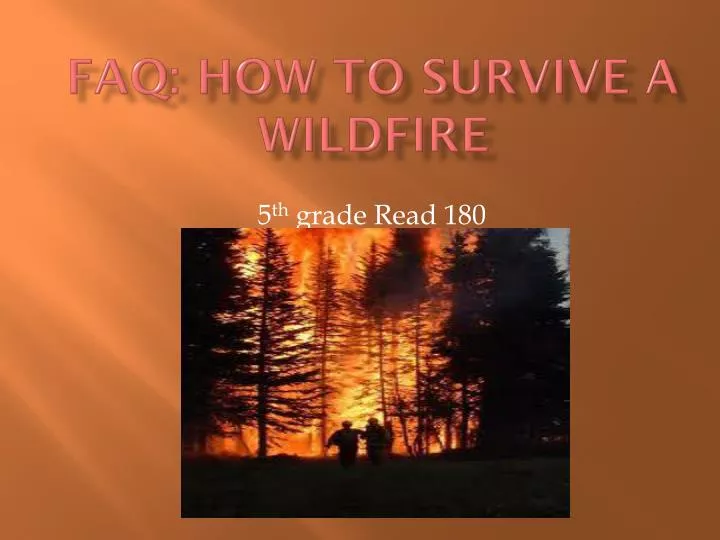PPT - FAQ: How to Survive a Wildfire PowerPoint Presentation, free ...