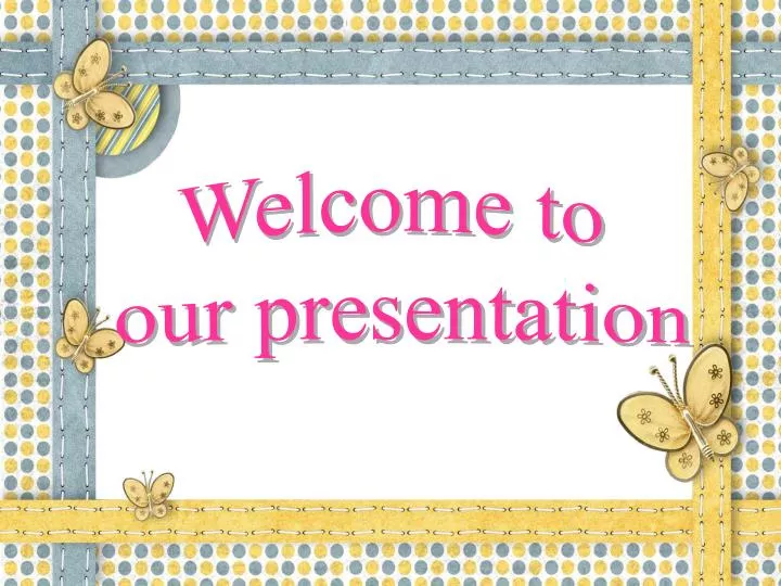 PPT - Welcome to our presentation PowerPoint Presentation, free ...