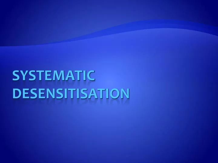 PPT - Systematic Desensitisation PowerPoint Presentation, free download ...
