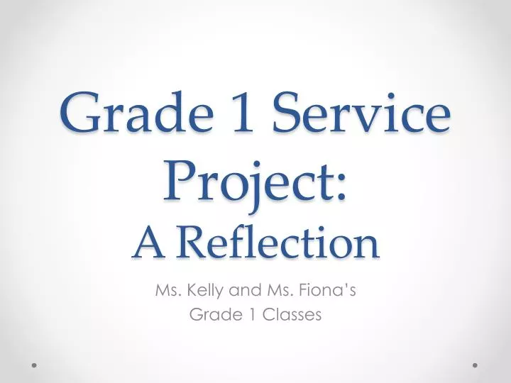 PPT - Grade 1 Service Project: A Reflection PowerPoint Presentation ...
