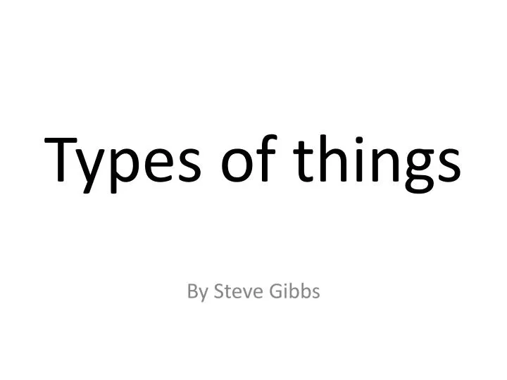 PPT - Types of things PowerPoint Presentation, free download - ID:2622637