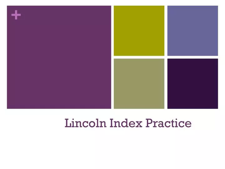 PPT - Lincoln Index Practice PowerPoint Presentation, free download ...