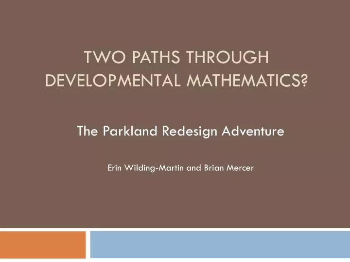 PPT - Two Paths Through Developmental Mathematics? PowerPoint ...