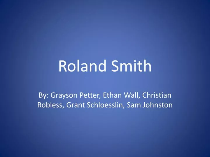 PPT - Roland Smith PowerPoint Presentation, free download - ID:2623572