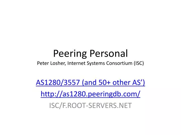 PPT - Peering Personal Peter Losher, Internet Systems Consortium (ISC) PowerPoint Presentation ...
