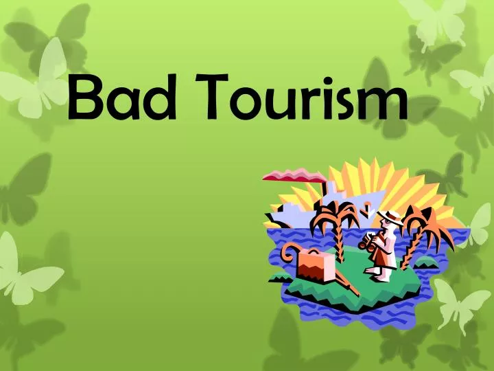 PPT - Bad Tourism PowerPoint Presentation, free download - ID:2624344
