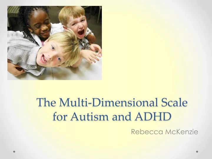 PPT - The Multi-Dimensional Scale for Autism and ADHD PowerPoint ...