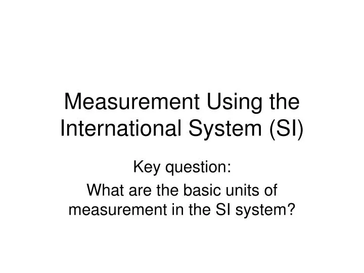 PPT - Measurement Using the International System (SI) PowerPoint ...