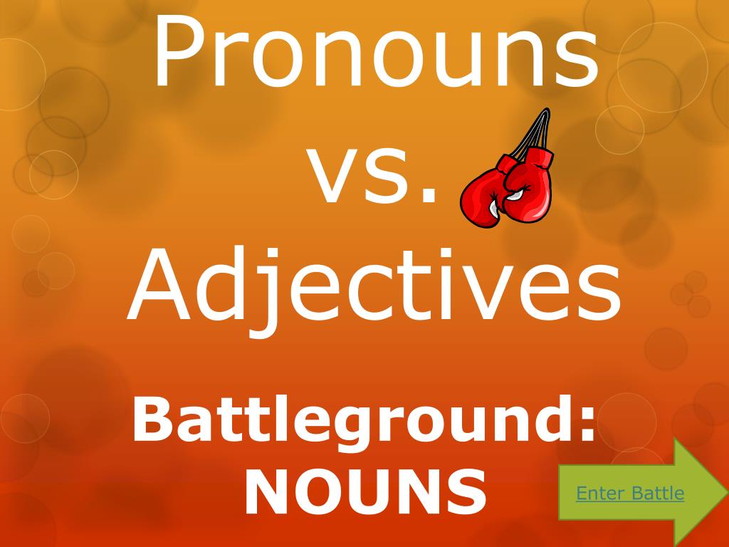 PPT - Pronouns vs. Adjectives Battleground: NOUNS PowerPoint ...