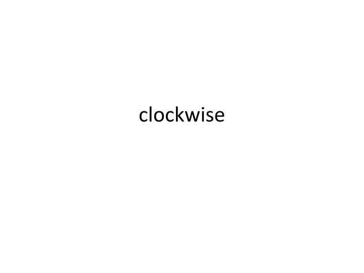 PPT - clockwise PowerPoint Presentation, free download - ID:2628228