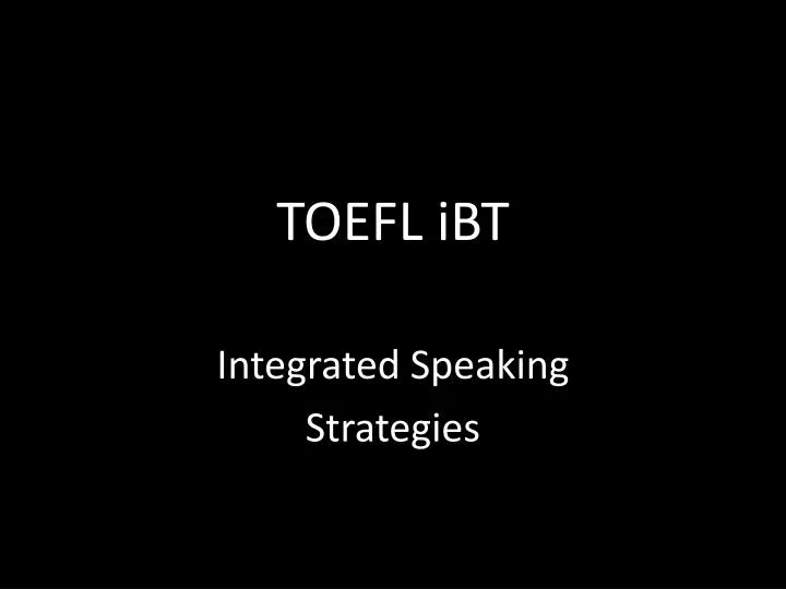 PPT - TOEFL iBT PowerPoint Presentation, free download - ID:2628625