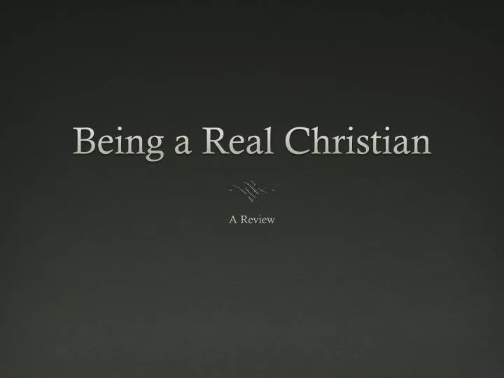 PPT - Being a Real Christian PowerPoint Presentation, free download ...