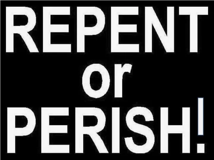 PPT - “Repent or Perish!” PowerPoint Presentation, free download - ID ...