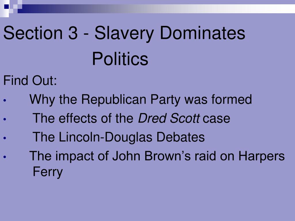 PPT - Section 3 - Slavery Dominates Politics Find Out: Why the ...