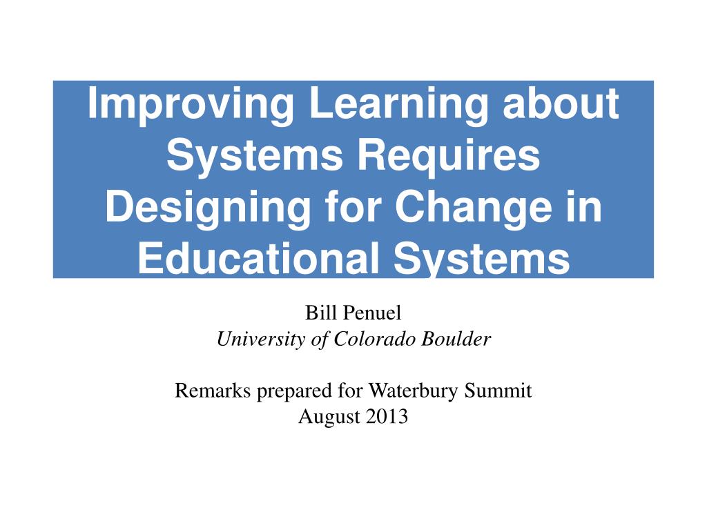 PPT - Improving Learning about Systems Requires Designing for Change in ...
