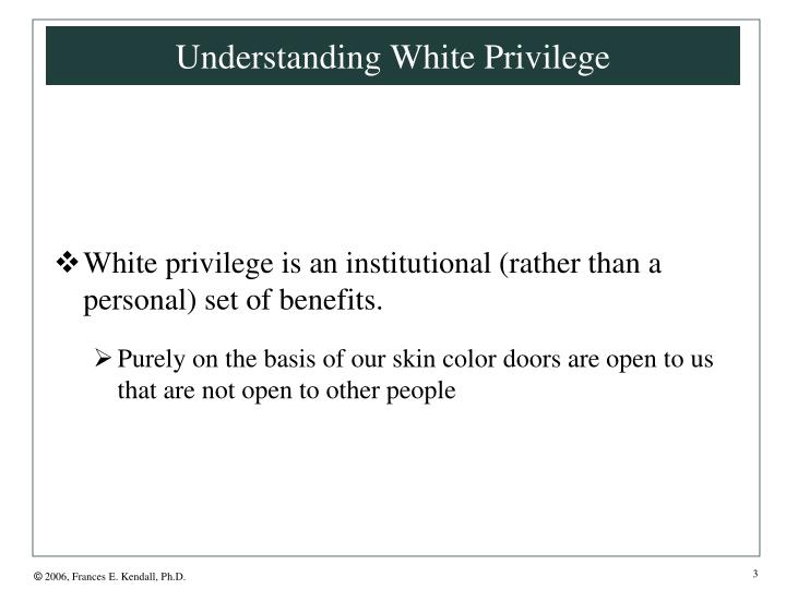 PPT - Understanding White Privilege-- A Brief Introduction Frances E ...