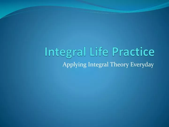 PPT - Integral Life Practice PowerPoint Presentation, free download ...