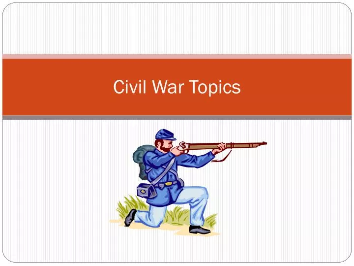 PPT - Civil War Topics PowerPoint Presentation, free download - ID:2633968
