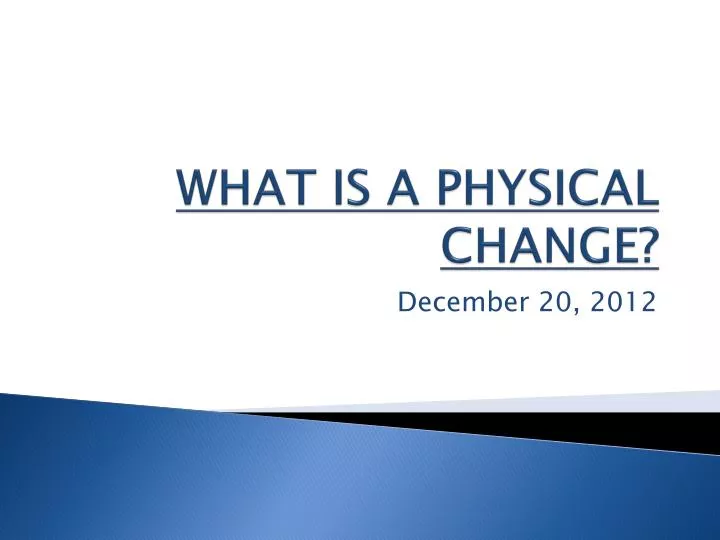 PPT - WHAT IS A PHYSICAL CHANGE? PowerPoint Presentation, free download ...