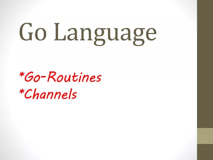 PPT - Go Language * Go-Routines *Channels PowerPoint Presentation, free ...