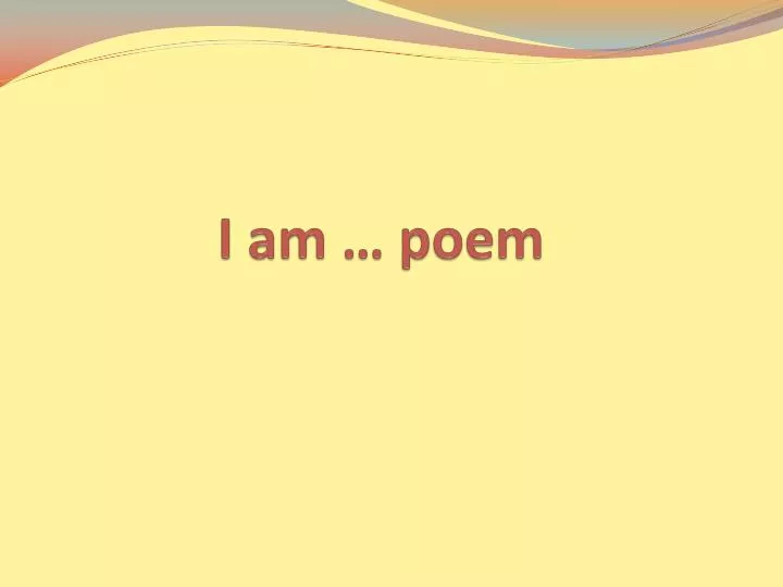 PPT - I am … poem PowerPoint Presentation, free download - ID:2635418