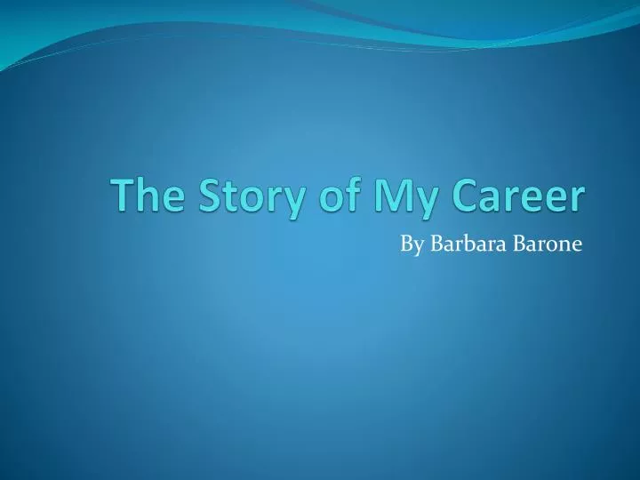 Ppt The Story Of My Career Powerpoint Presentation Free Download