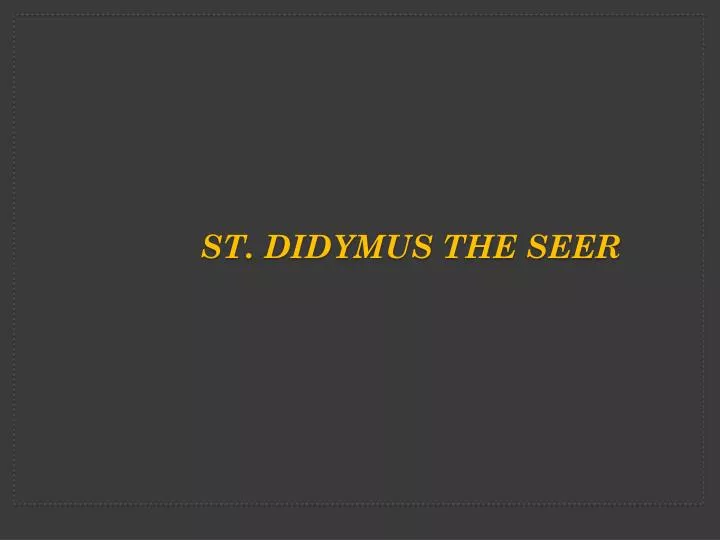 PPT - St. Didymus the seer PowerPoint Presentation, free download - ID ...