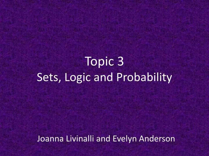 PPT - Topic 3 Sets, Logic and Probability PowerPoint Presentation, free ...