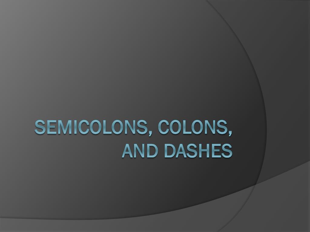 PPT - Semicolons, colons, and dashes PowerPoint Presentation, free ... PPT - Semicolons, colons, and dashes PowerPoint Presentation, free ...