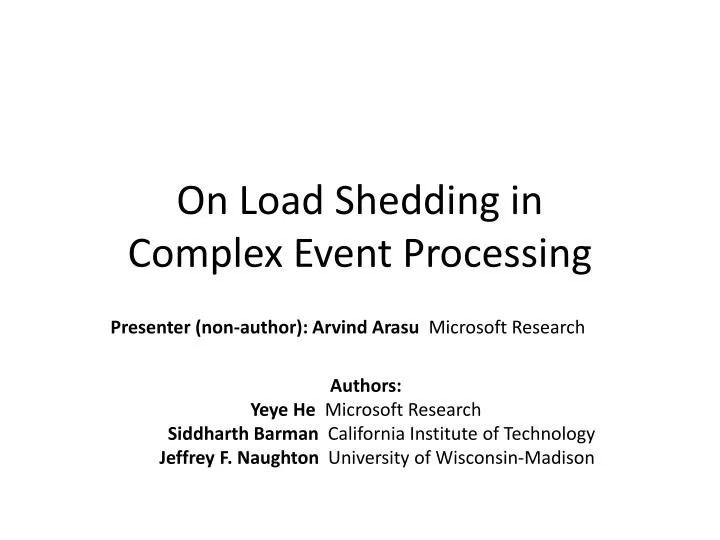 PPT - On Load Shedding in Complex Event Processing PowerPoint ...