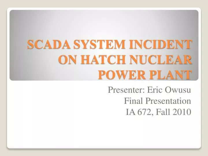PPT - SCADA SYSTEM INCIDENT ON HATCH NUCLEAR POWER PLANT PowerPoint ...