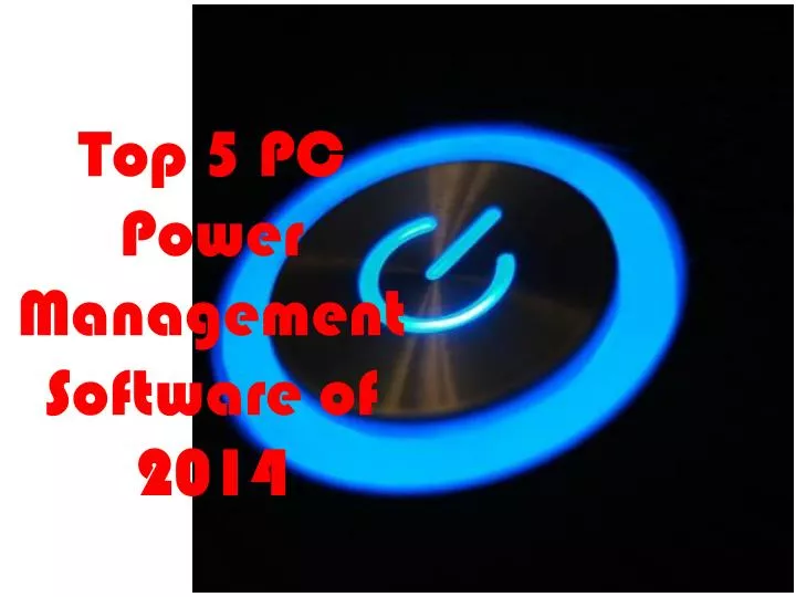 PPT - Top PC Power Management Software for 2014 PowerPoint Presentation ...