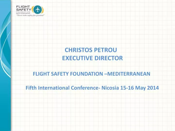 PPT - CHRISTOS PETROU EXECUTIVE DIRECTOR FLIGHT SAFETY FOUNDATION – MEDITERRANEAN PowerPoint ...