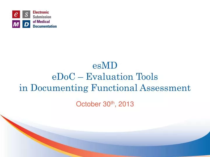 PPT - esMD eDoC – Evaluation Tools in Documenting Functional Assessment ...