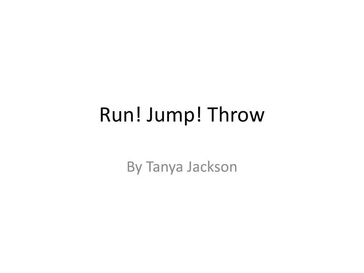PPT - Run! Jump! Throw PowerPoint Presentation, free download - ID:2648887