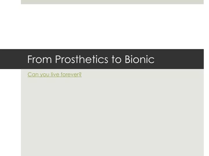 PPT - From Prosthetics to Bionic PowerPoint Presentation, free download ...