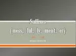 PPT - Suffixes (-ness, - ful , - ly , - ment , - er ) PowerPoint ...