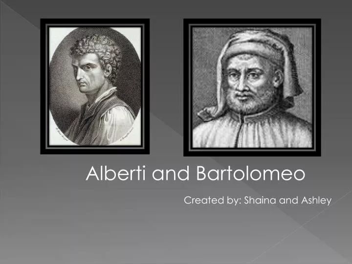 PPT - Alberti and Bartolomeo Created by: Shaina a nd Ashley PowerPoint ...