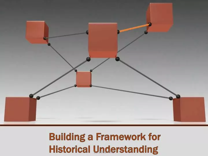 PPT - Building a Framework for Historical Understanding PowerPoint ...