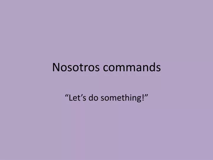 PPT - Nosotros commands PowerPoint Presentation, free download - ID:2652620