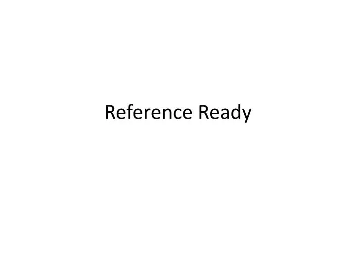PPT - Reference Ready PowerPoint Presentation, free download - ID:2652632