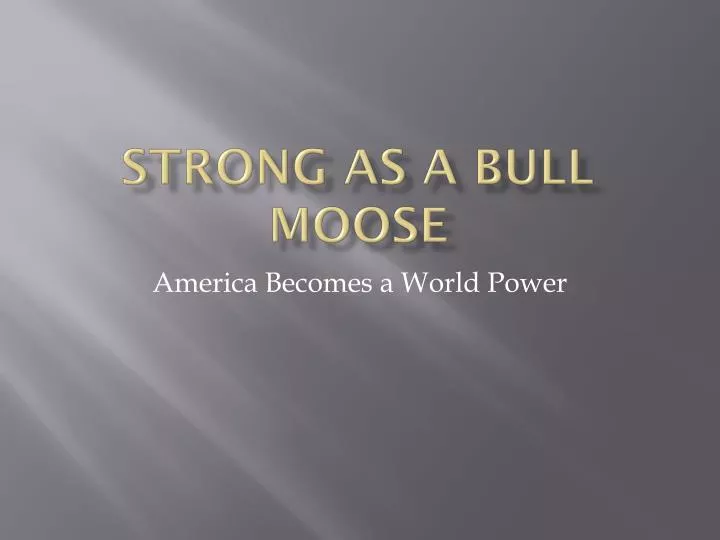 PPT - Strong as a bull moose PowerPoint Presentation, free download ...