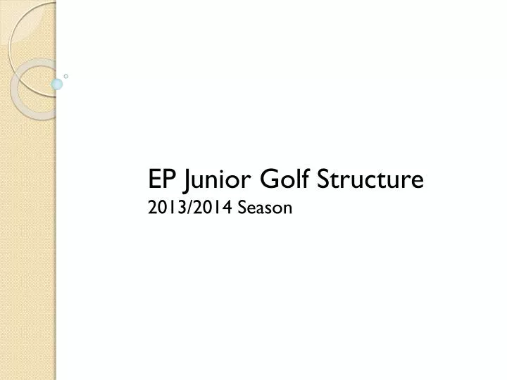 PPT - EP Junior Golf Structure 2013/2014 Season PowerPoint Presentation ...